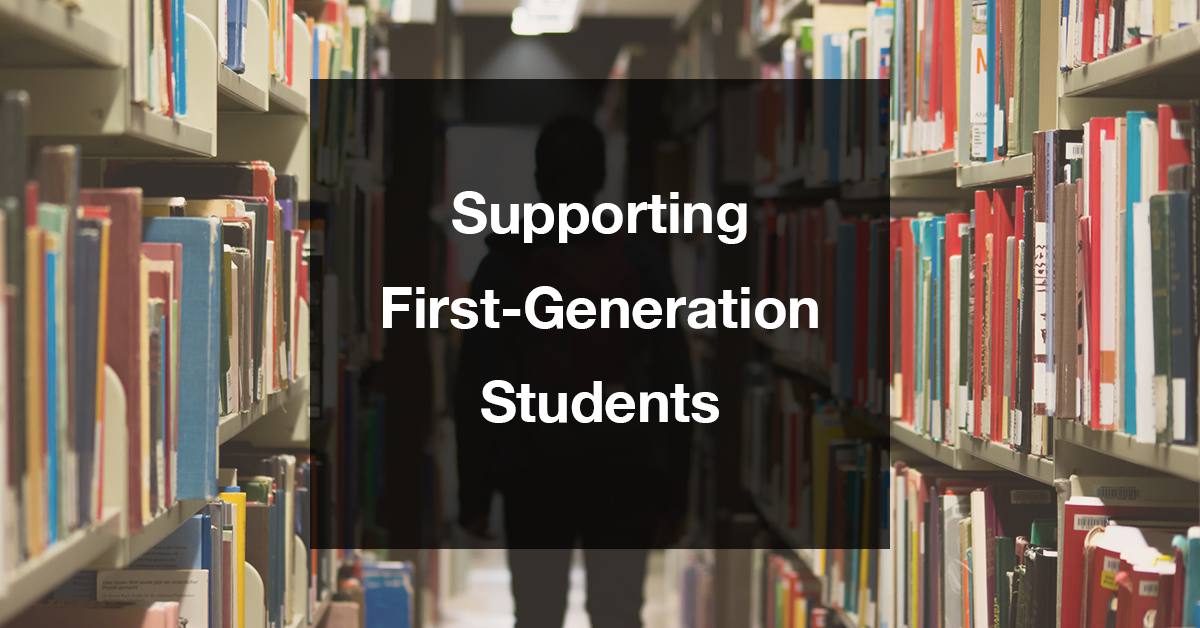 Six Tangible Ways to Support First-Generation Students - The Teaching ...