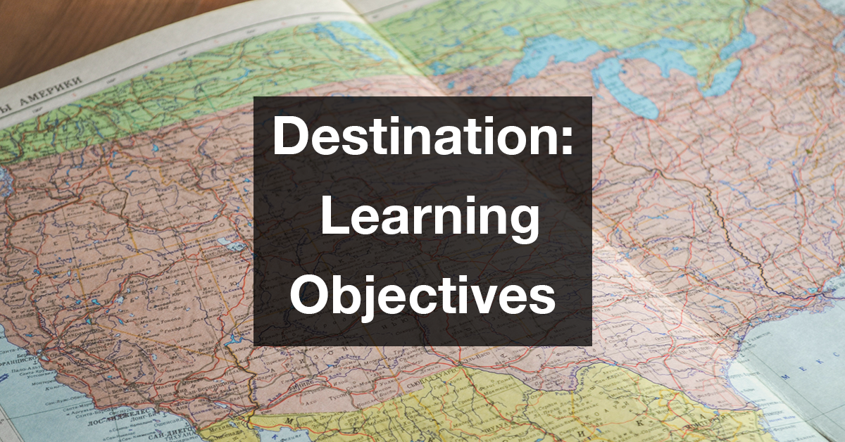 Destination: Learning Objectives - The Teaching Innovation Blog
