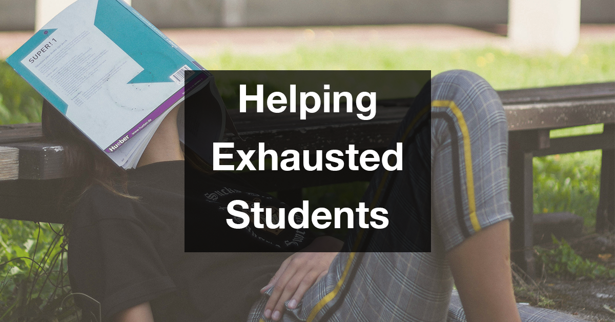 How to Help Exhausted Students, Part 2 - The Teaching Innovation Blog